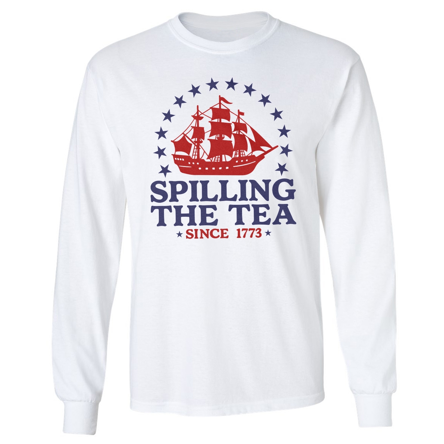 Spilling The Tea Since 1773 - Funny Patriot Joke Long Sleeve Tshirt | eBay