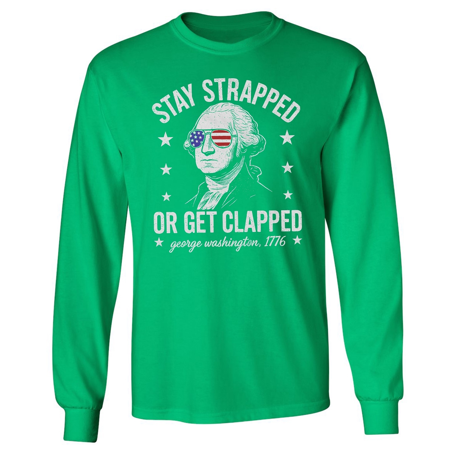 Stay Strapped Or Get Clapped - Washington 4th Of July Long Sleeve ...