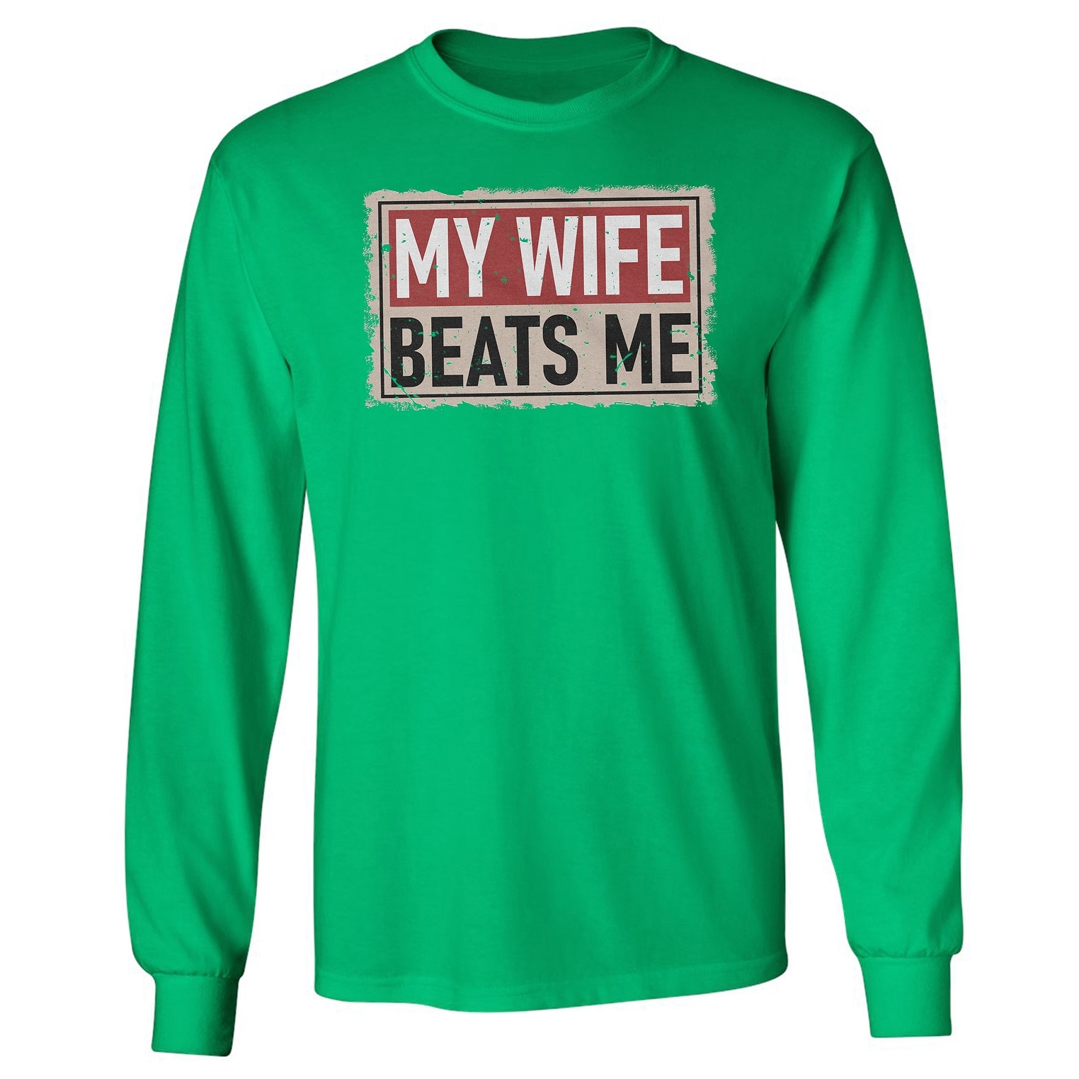 My Wife Beats Me - Funny Viral Meme Quote Long Sleeve Tshirt | eBay
