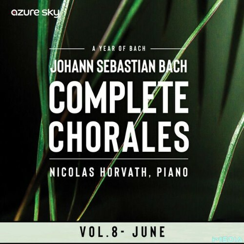Nicolas Horvath - Year of Bach/Bach Chorales - Vol. 8, June (2025) FLAC ...
