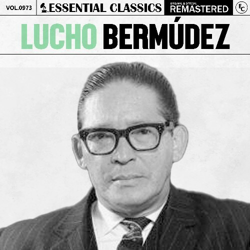 Lucho Bermúdez - Essential Classics, Vol. 973: Lucho Bermúdez (2025 ...