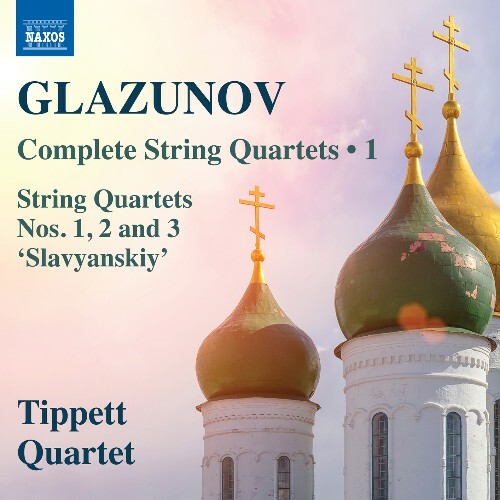 Tippett Quartet - Glazunov: Complete String Quartets, Vol. 1 (2026 ...
