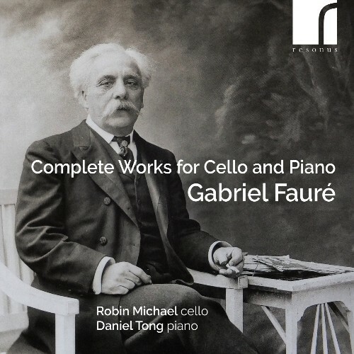 Robin Michael & Daniel Tong - Fauré: Complete Works for Cello and Piano ...
