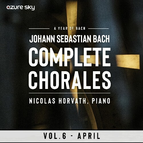 Nicolas Horvath - Year of Bach/Bach Chorales - Vol. 6, April (2025 ...