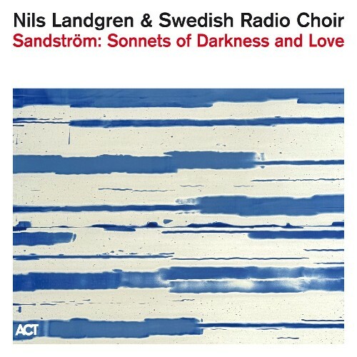 Nils Landgren & Swedish Radio Choir - Sandström: Sonnets of Darkness ...